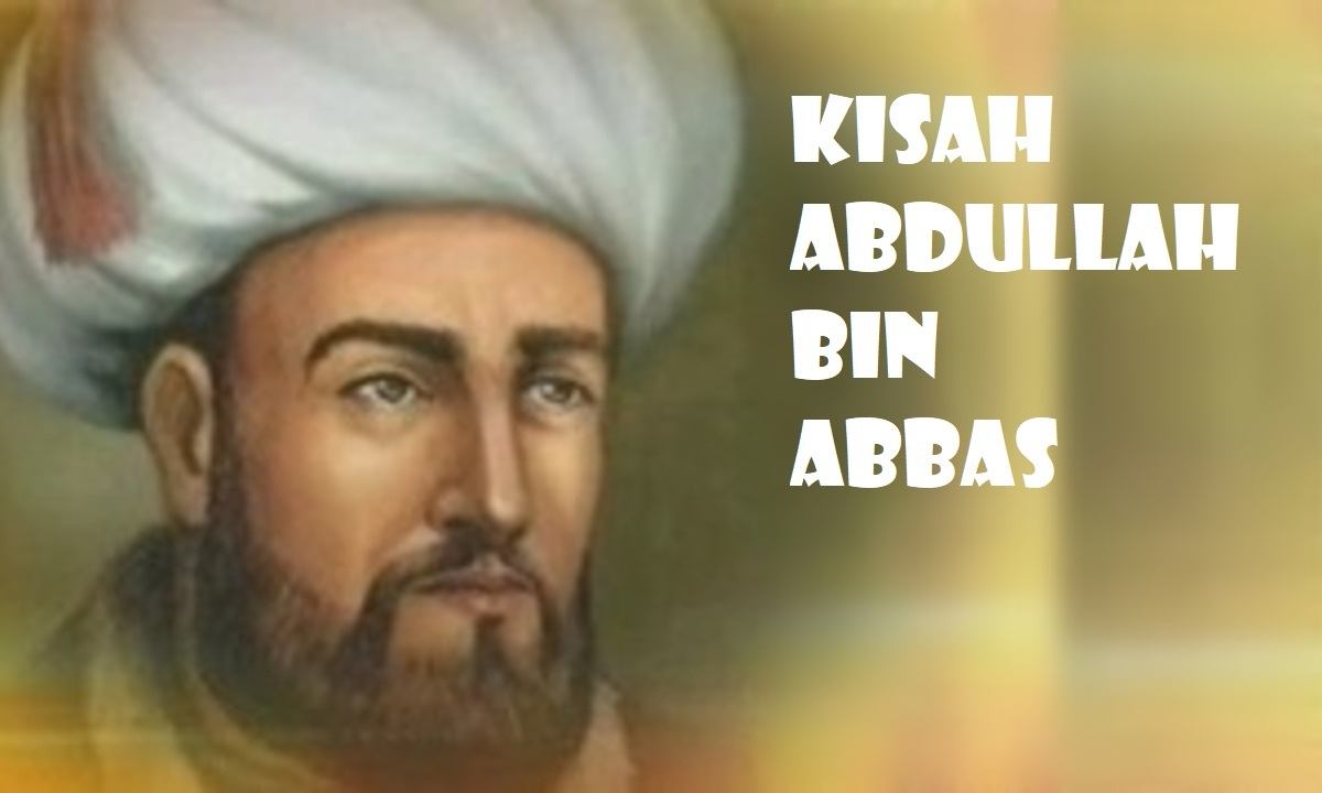 Meneladani Kisah Abdullah bin Abbas, Sahabat Mulia yang Di Limpahi Ilmu dan Kebijaksanaan