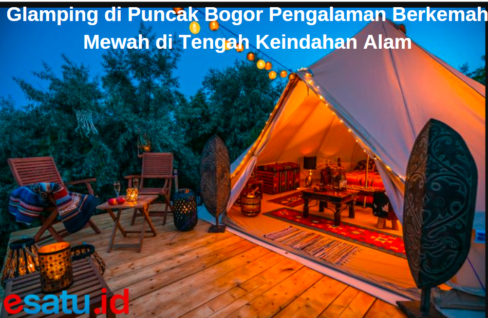 Glamping di Puncak Bogor Pengalaman Berkemah Mewah di Tengah Keindahan Alam Glamping di Puncak ...