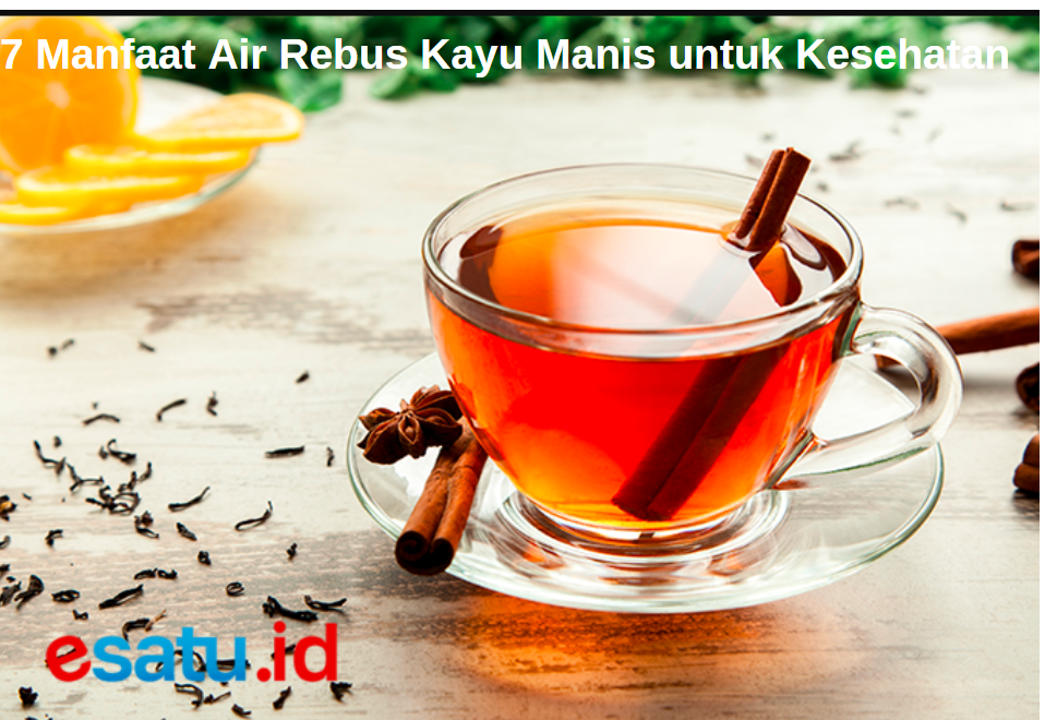 7 Manfaat Air Rebus Kayu Manis untuk Kesehatan Meski Secangkir 7 ...