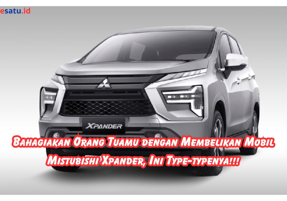 Buat Kamu yang Mau Bahagiakan Ortu, Nih Jenis-Jenis Mobil Mistubishi ...