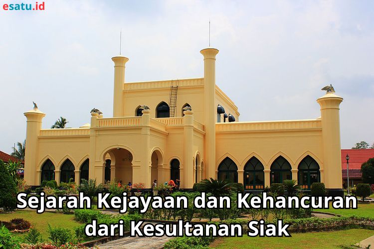 Mengungkap Sejarah Kesultanan Siak: Perjalanan Kejayaan dan Kehancuran