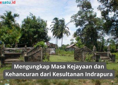 Mengungkap Sejarah Kesultanan Indrapura: Kejayaan dan Kehancuran